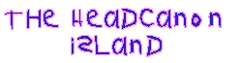 The Headcanon Island Wiki | The Wiki Wiki | Fandom