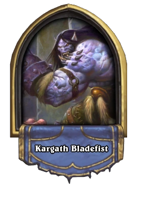 Data:Cards/Kargath Bladefist(74857) - Hearthstone Wiki