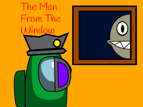 The Man From The Window | Henrysuper's adventures Wiki | Fandom