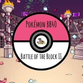 Pokémon BB40: Battle of the Block II | Hlane's Pokémon BB Wiki | Fandom