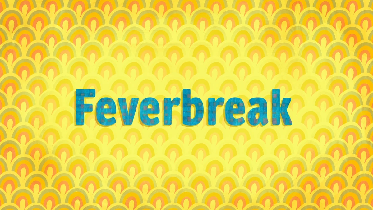 Fever Break | Home 2015 Wiki | Fandom