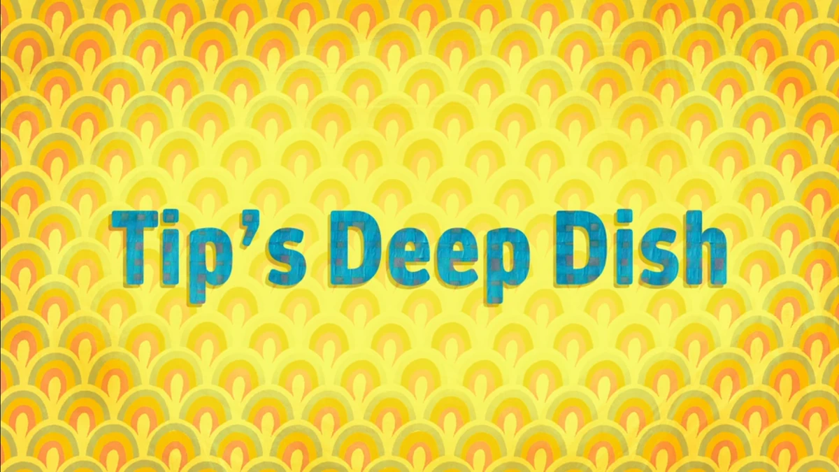 Tip's Deep Dish | Home 2015 Wiki | Fandom