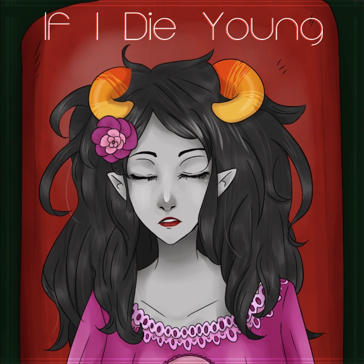 If i die young | Homestuck and MSPA Music Wiki | Fandom