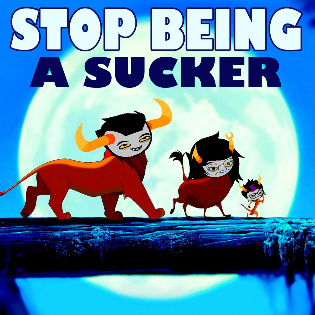 Stop Being a Sucker! | Homestuck and MSPA Music Wiki | Fandom