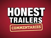 Honest Trailers Commentaries | Honest Trailers Wikia | Fandom