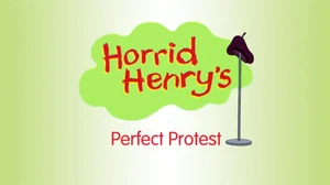 Horrid Henry's Perfect Protest | Horrid Henry Wiki | Fandom