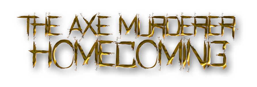 The Axe Murderer: Homecoming | Horror fanfic Wiki | Fandom