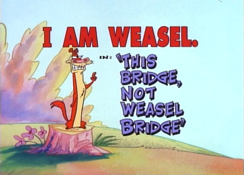 This Bridge, Not Weasel Bridge | I Am Weasel Wiki | Fandom