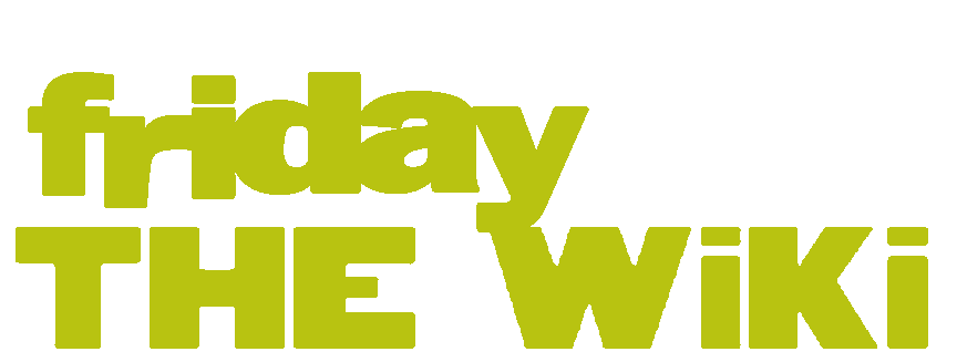 Friday Wiki | Fandom