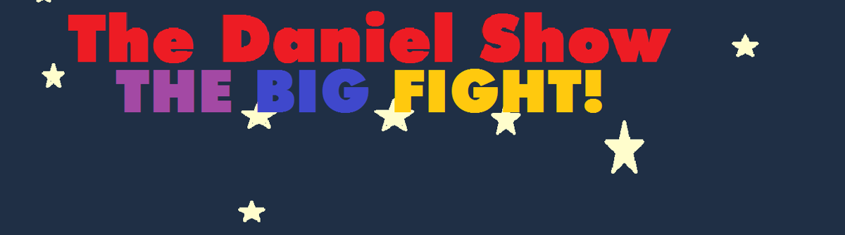 The Big Fight (Daniel Show) | Idea Wiki | Fandom