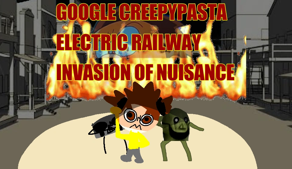 Google Creepy Pasta Electric Railway Invasion Of Nuisance | Idea Wiki ...