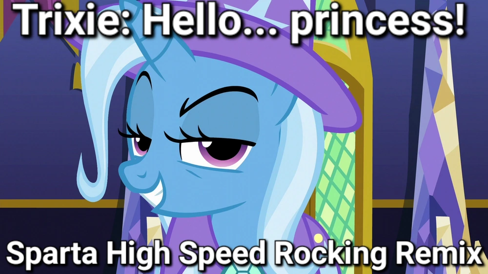 Trixie: Hello... princess! has a Sparta High Speed Rocking Remix | Idea Wiki | Fandom