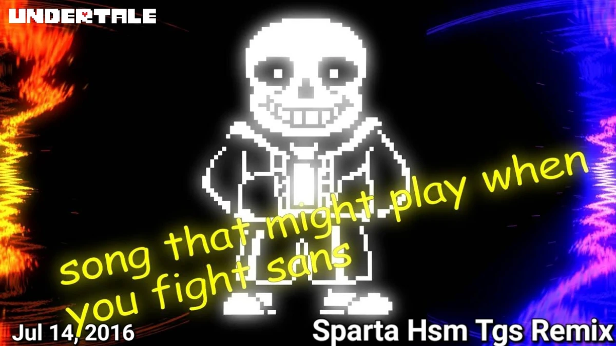 Song that might play when you fight Sans Has a Sparta Hsm Tgs Remix ...