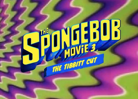 The SpongeBob Movie 3: The Tibbitt Cut | Idea Wiki | Fandom