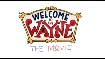 Welcome to the Wayne: The Movie | Idea Wiki | Fandom
