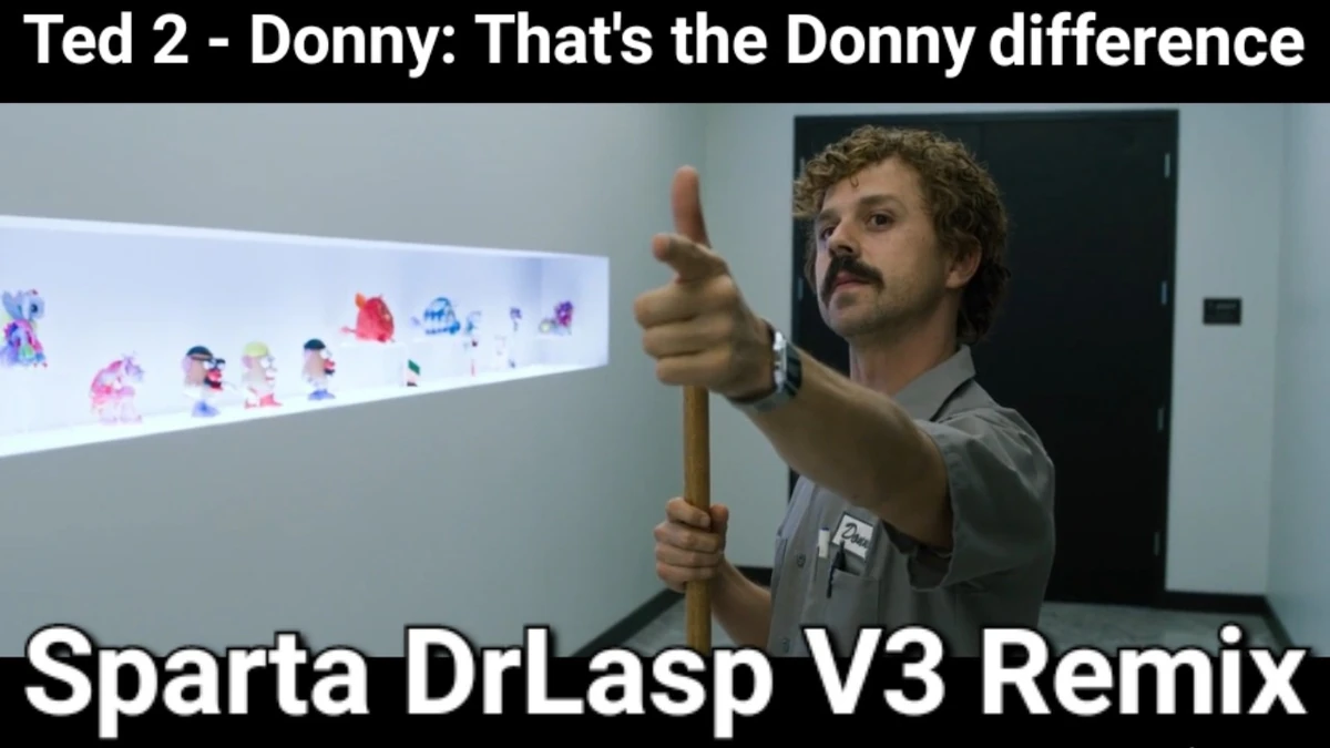 Ted 2 - Donny: That's the Donny difference has a Sparta DrLasp V3 Remix ...