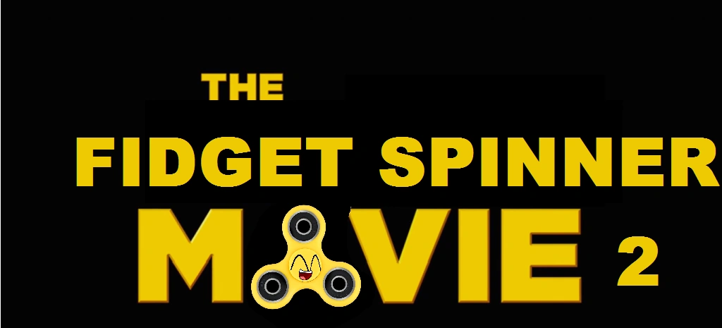 The Fidget Spinner Movie 2 | Idea Wiki | Fandom