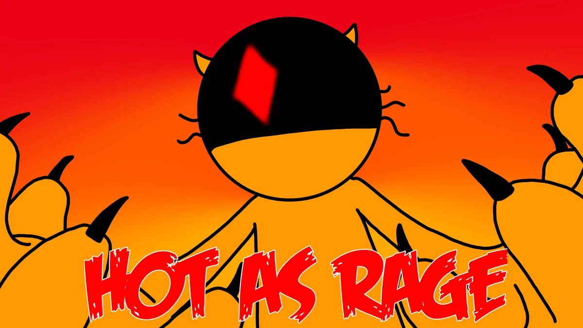 Hot as Rage | Idea Wiki | Fandom