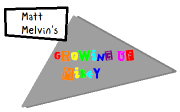 Matt Melvin's Growing Up Mikey | Idea Wiki | Fandom