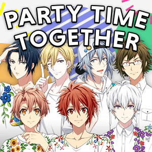 PARTY TIME TOGETHER | The English IDOLiSH7 Wiki | Fandom
