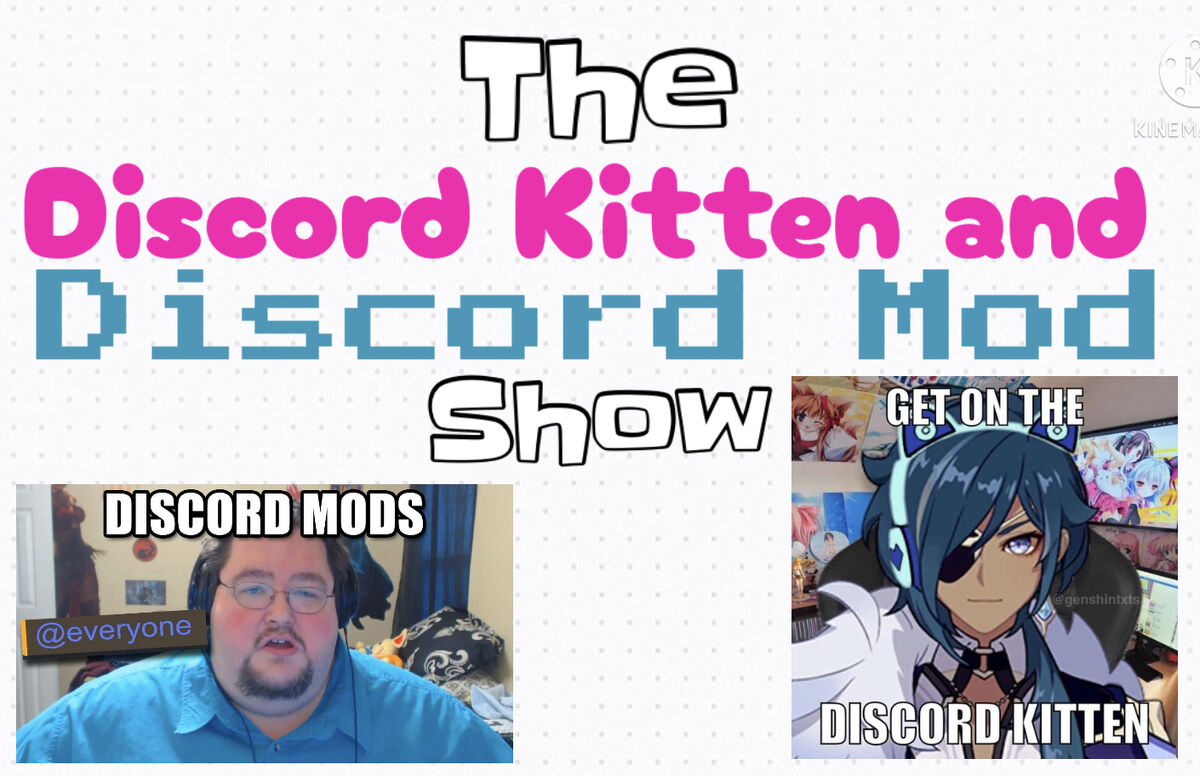 The Discord Kitten and Discord Mod Show | The Fandub Database | Fandom