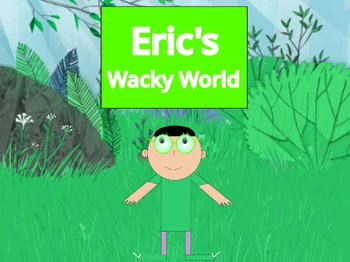 Eric's Wacky World | The Fandub Database | Fandom