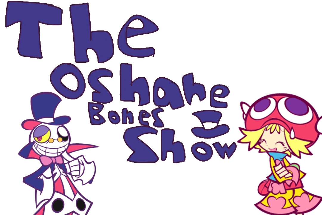 The Oshare Bones Show | The Fandub Database | Fandom