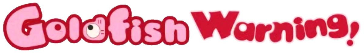 Goldfish Warning! | The Fandub Database | Fandom