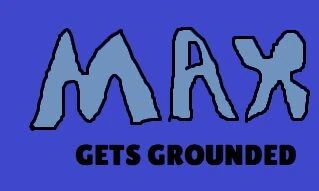 Max Gets Grounded | The Fandub Database | Fandom