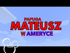 Papuga Mateusz w Ameryce | The Fandub Database | Fandom