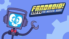 Fandroid the Musical Robot | The Fandub Database | Fandom