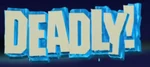 Deadly! | The Fandub Database | Fandom