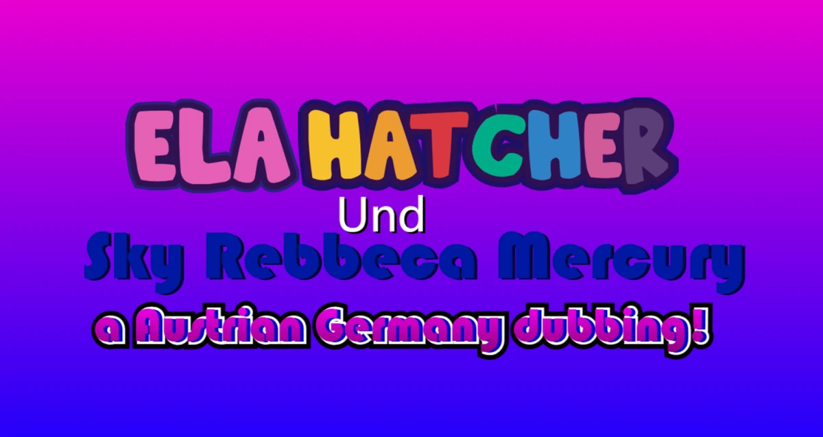 Ela Hatcher Und Sky Rebecca Mercury | The Fandub Database | Fandom