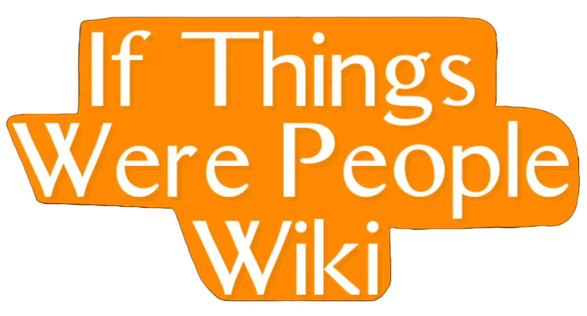 If Things Were People Wiki:Staff | If Things Were People Wiki | Fandom