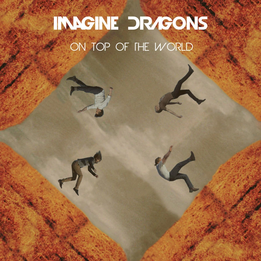 On Top of the World | Imagine Dragons Wiki | Fandom