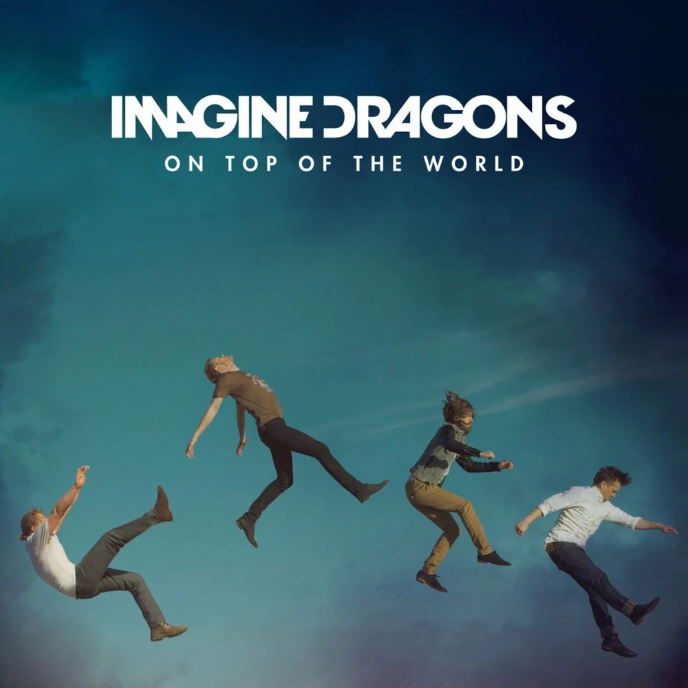 On Top of the World | Imagine Dragons Wiki | Fandom