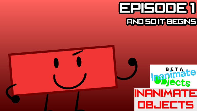 And So It Begins | Inanimate Objects Wikia | Fandom