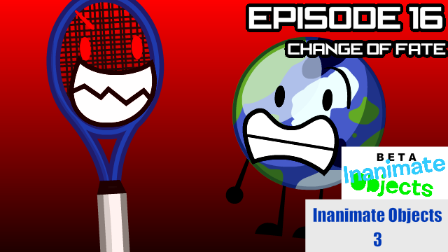 Change of Fate | Inanimate Objects Wikia | Fandom