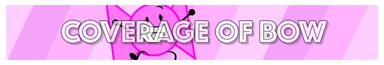 Bow/Coverage | Inanimate Insanity Wiki | Fandom