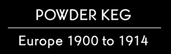 Powder Keg - Europe 1900 to 1914 | Indiana Jones Wiki | Fandom