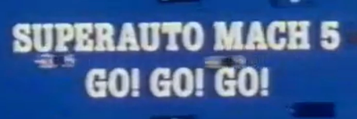 Superauto Mach 5 Go! Go! Go! | The Dubbing Database | Fandom