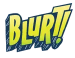 Blurt! | The Dubbing Database | Fandom