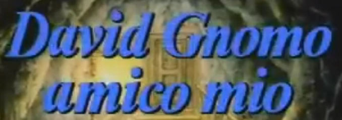 David Gnomo amico mio | The Dubbing Database | Fandom