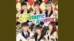 FANTASTIC ILLUSION (Single)/Video Gallery | I☆Ris Wiki | Fandom