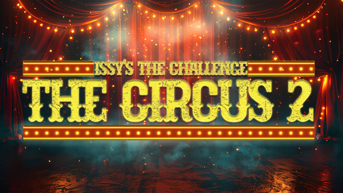 Issy's The Challenge: The Circus 2 | Issy's The Challenge Wiki | Fandom