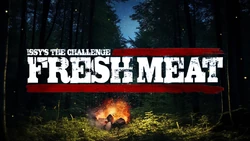 Issy's The Challenge: Fresh Meat | Issy's The Challenge Wiki | Fandom
