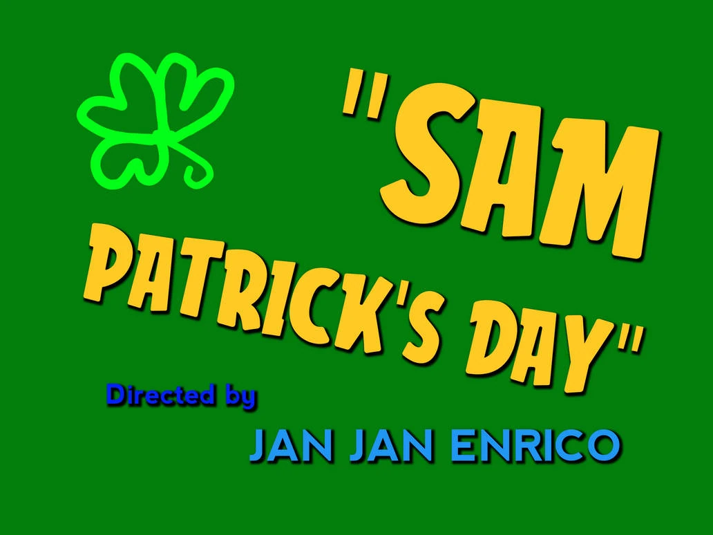 Sam Patrick's Day | Jan Jan Enrico Cartoons Wiki | Fandom