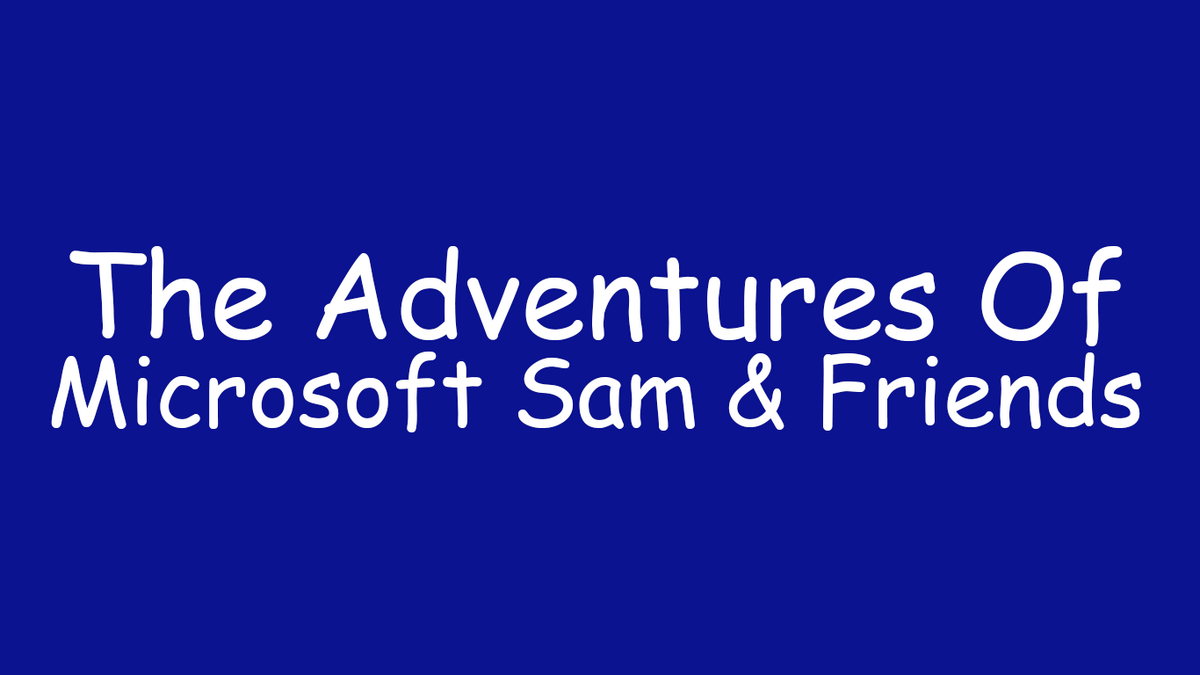 The Adventures Of Microsoft Sam & His Friends | JCtnPedia Wiki | Fandom