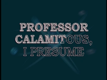 Professor Calamitous, I Presume Transcript | Jimmy Neutron Wiki | Fandom