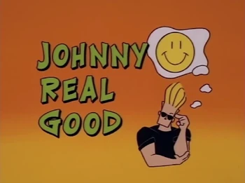 Johnny Real Good | Johnny Bravo Wiki | Fandom